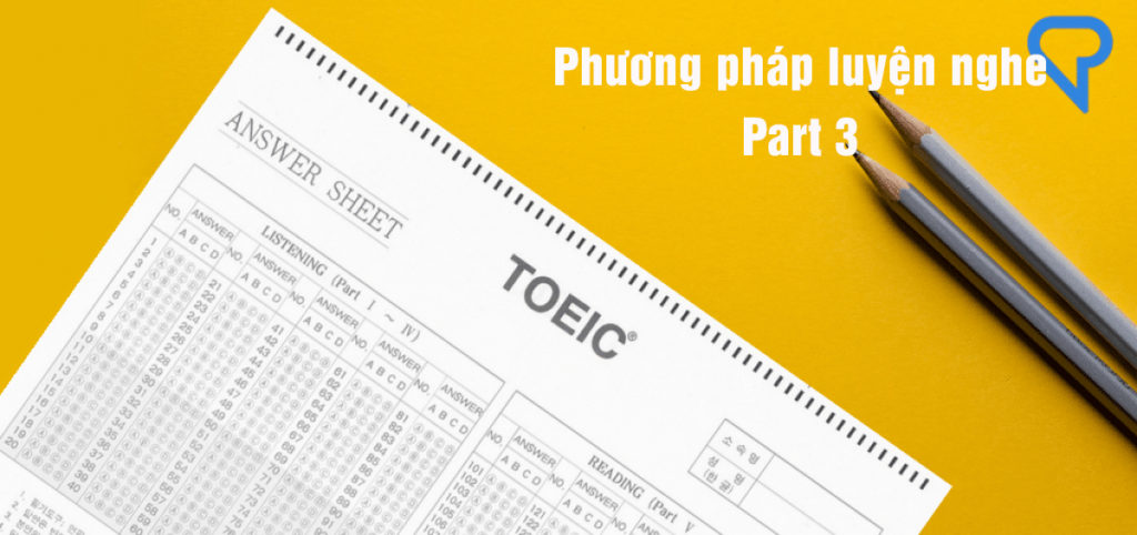 HƯỚNG DẪN CHI TIẾT CÁCH LÀM TOEIC PART 3 - Tài liệu luyện thi TOEIC ...